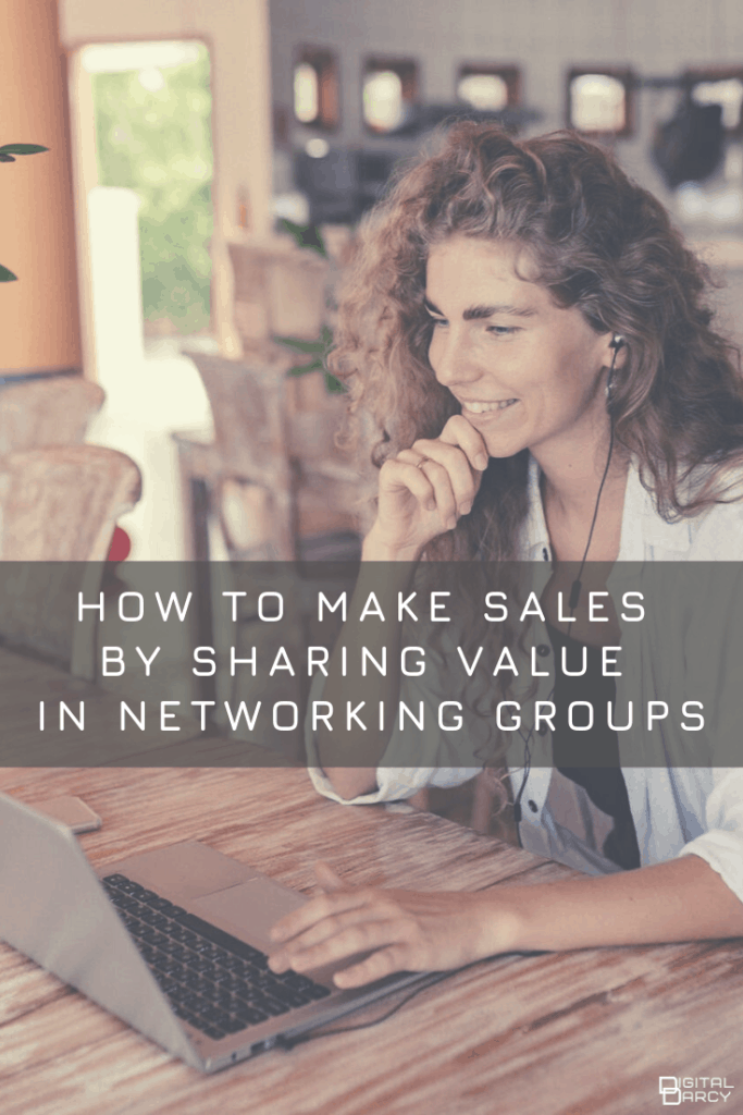 How to Make Sales by Sharing Value in Networking Groups - Digital Darcy